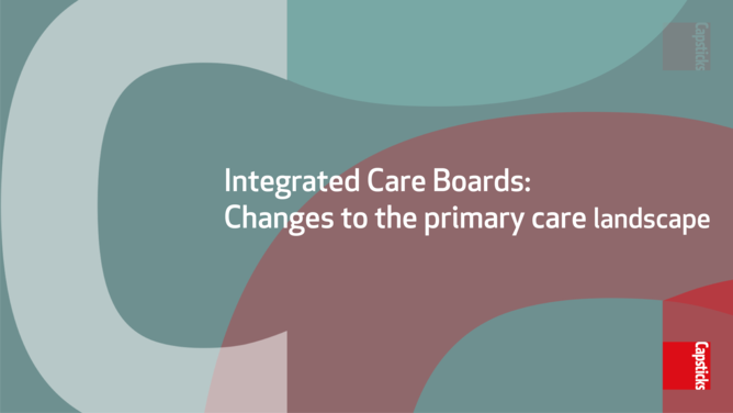 Integrated Care Boards: First 100 Days | Capsticks Integrated Care Boards: First 100 Days | Capsticks